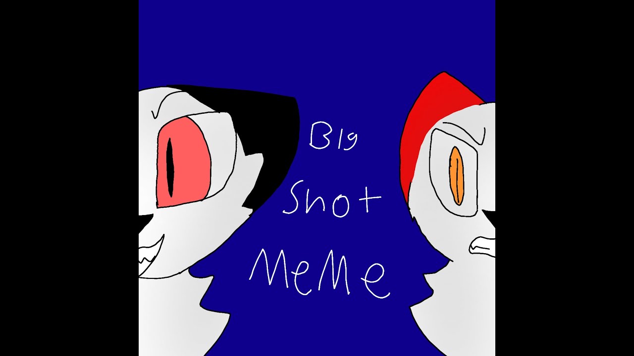 Big shot meme | ft. Chaos - YouTube