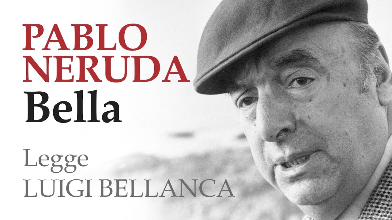 Pablo Neruda - Bella - YouTube