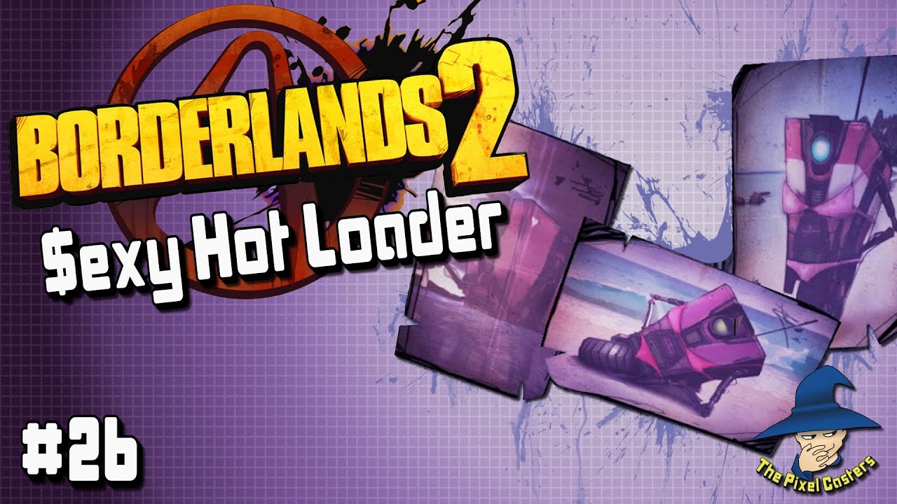 #26 | Borderlands 2 | $exy Hot Loader - YouTube