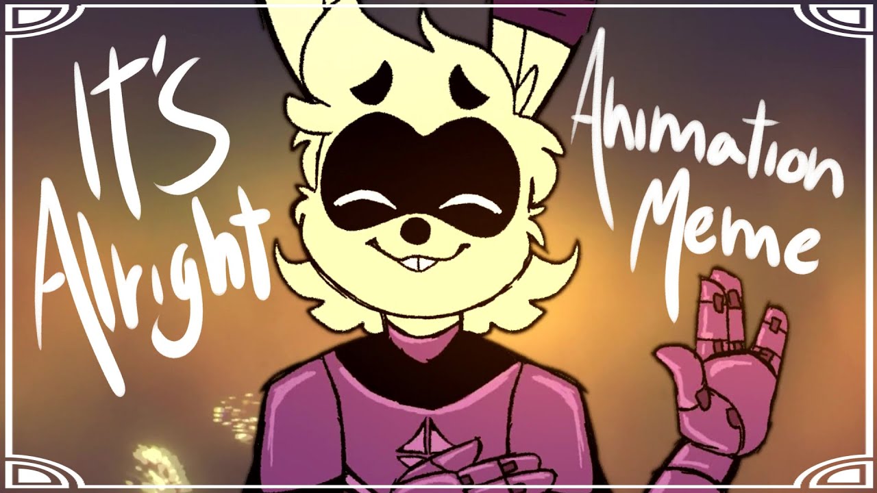 its Alright - Original Animation Meme - YouTube