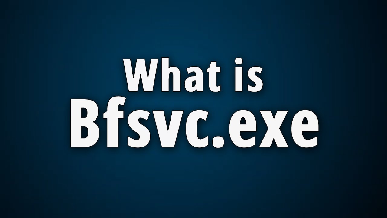 What is Bfsvc.exe? Bfsvc.exe Basic Information - YouTube