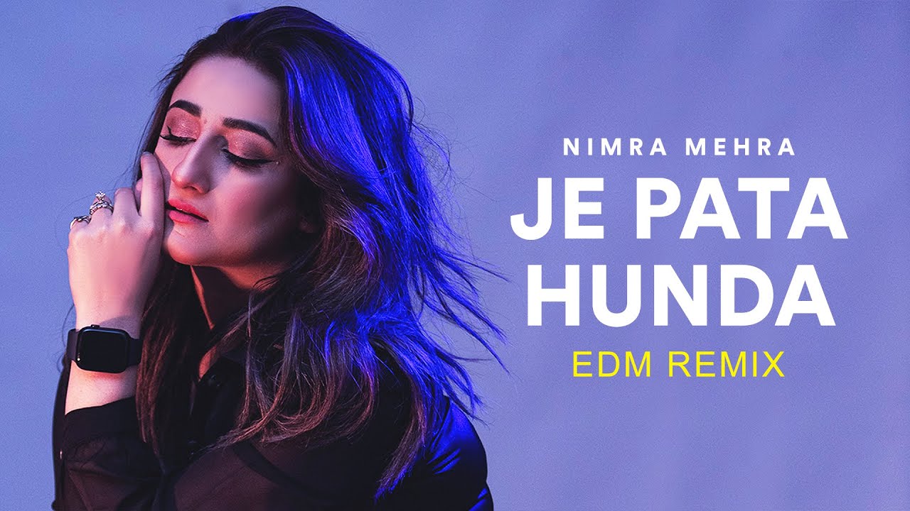 Nimra Mehra - Je Pata Hunda | EDM | Remix | New Punjabi Songs | Sad ...