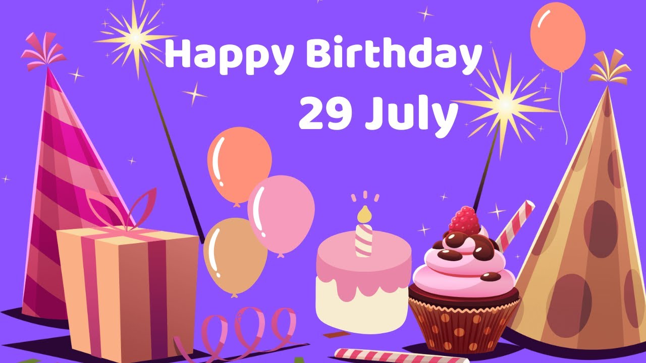 Happy Birthday 29 July, Birthday of 29 July, Best Birthday Wishes, 29 ...