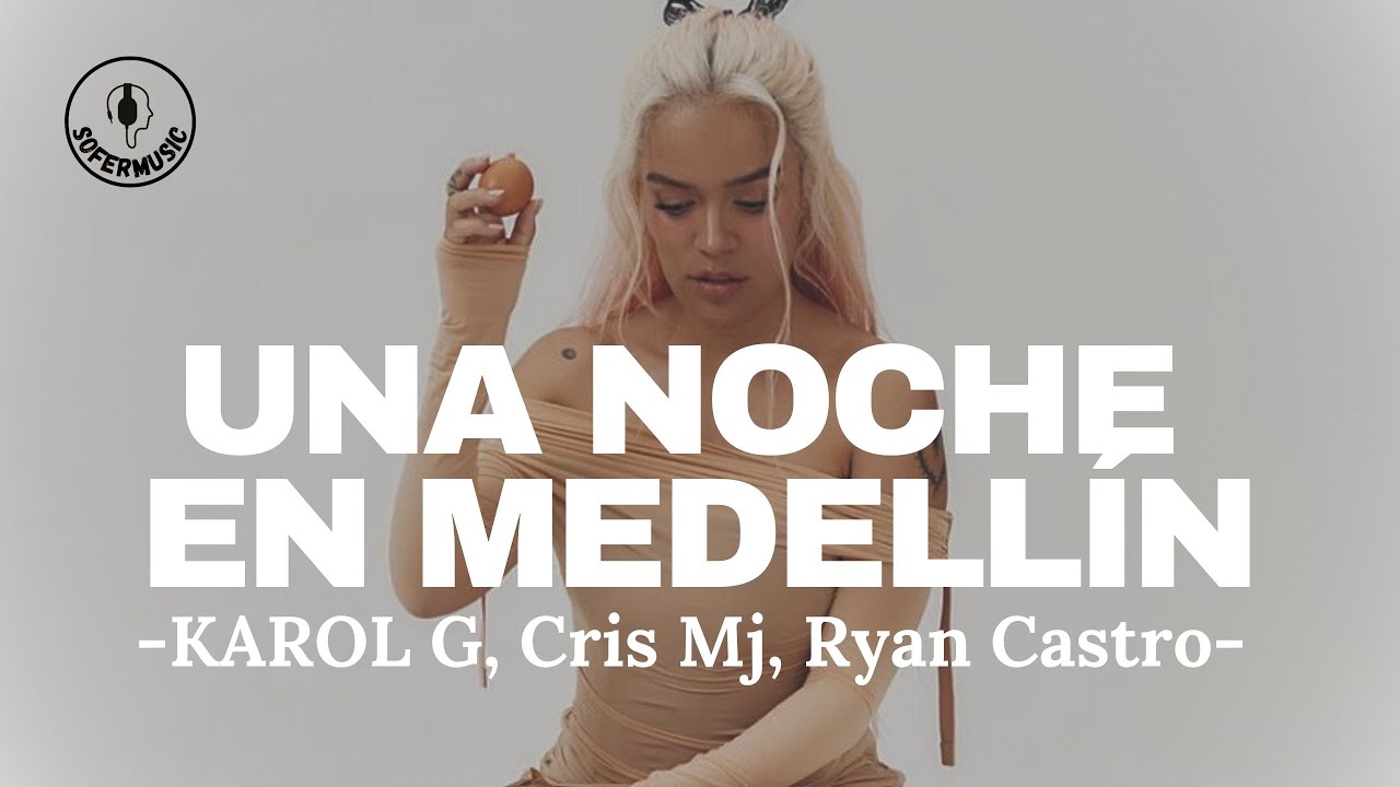 KAROL G, Cris Mj, Ryan Castro - UNA NOCHE EN MEDELLÍN (REMIX) (LETRA) - YouTube