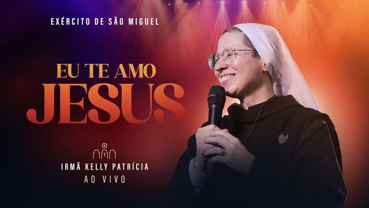 Eu te amo Jesus | DVD Ir Kelly Patrícia e Exército de São Miguel ...
