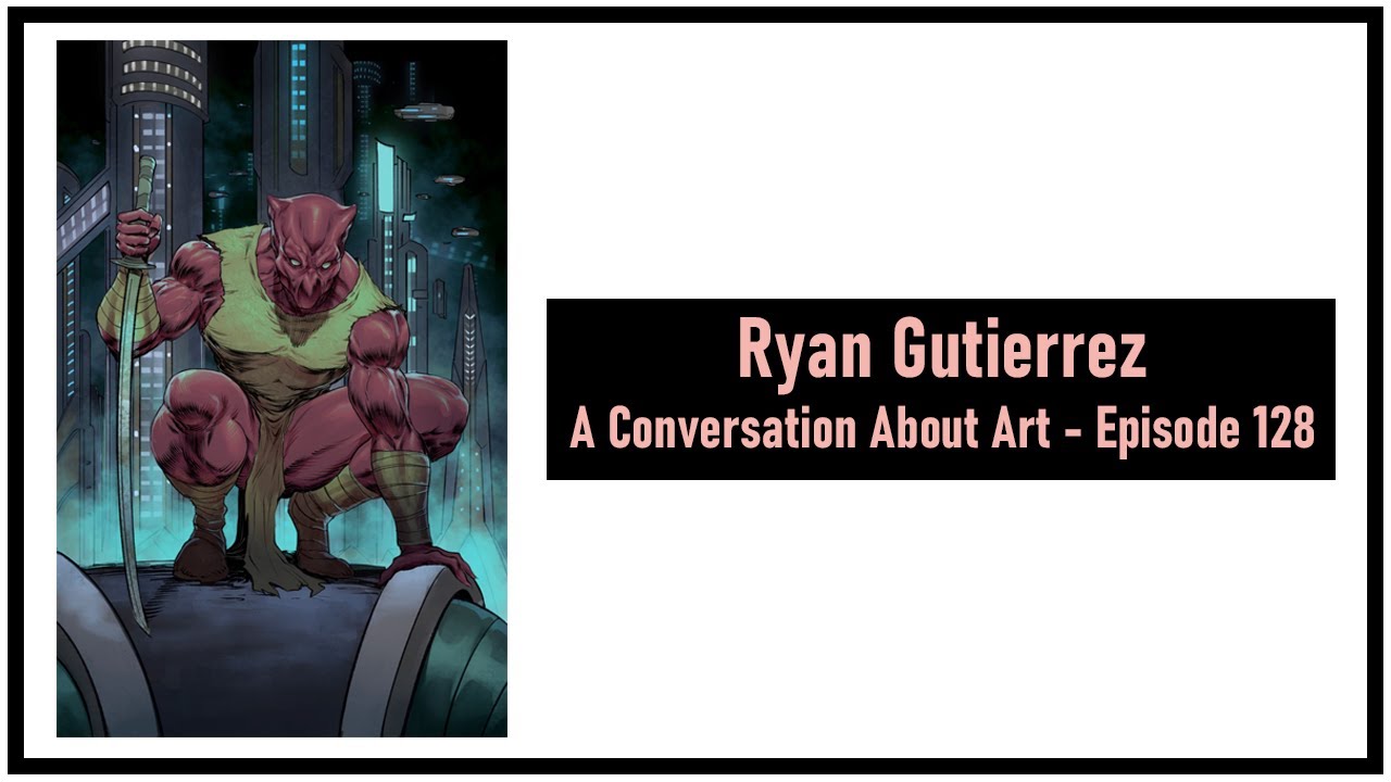 A Conversation About Art with Ryan Gutierrez - Episode 128 - YouTube