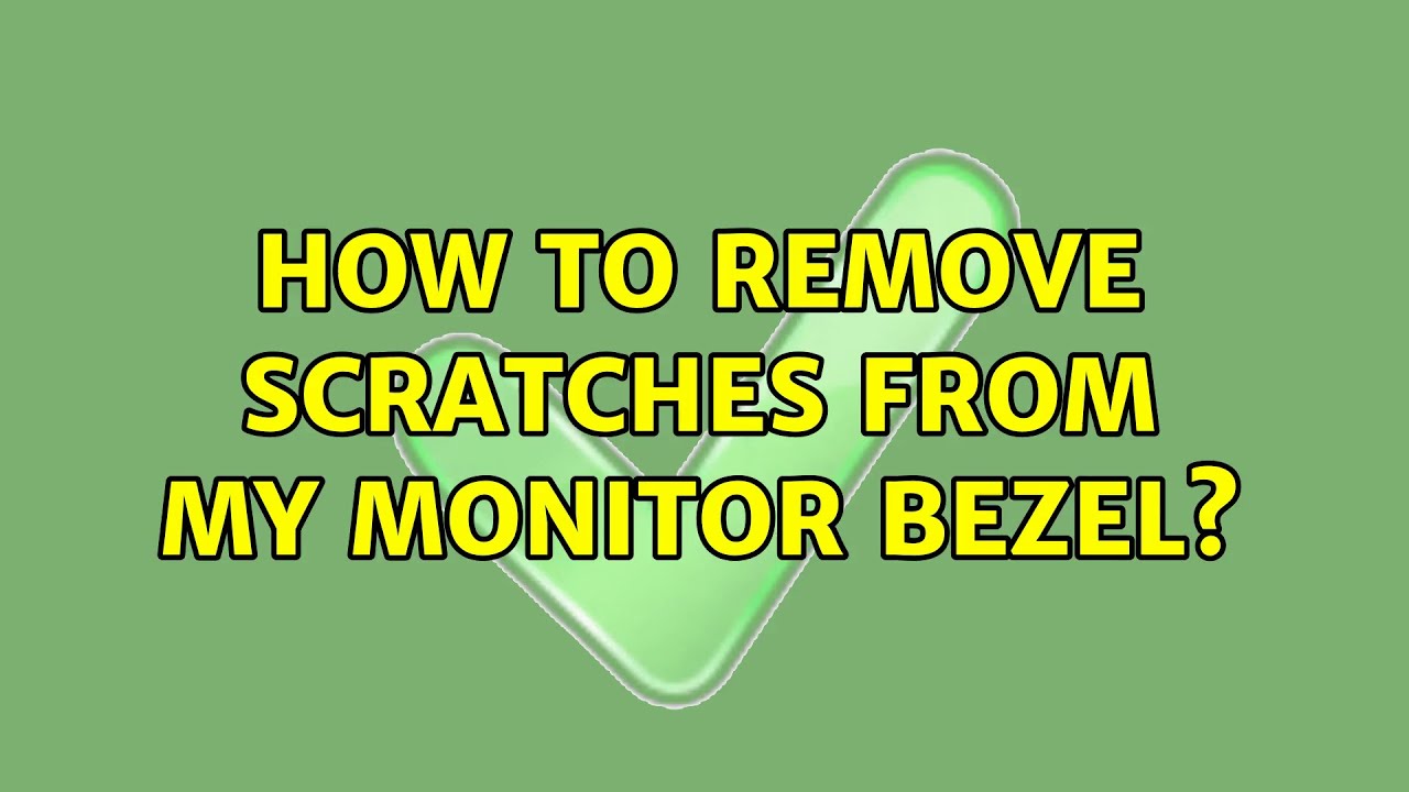 How to remove scratches from my monitor bezel? - YouTube