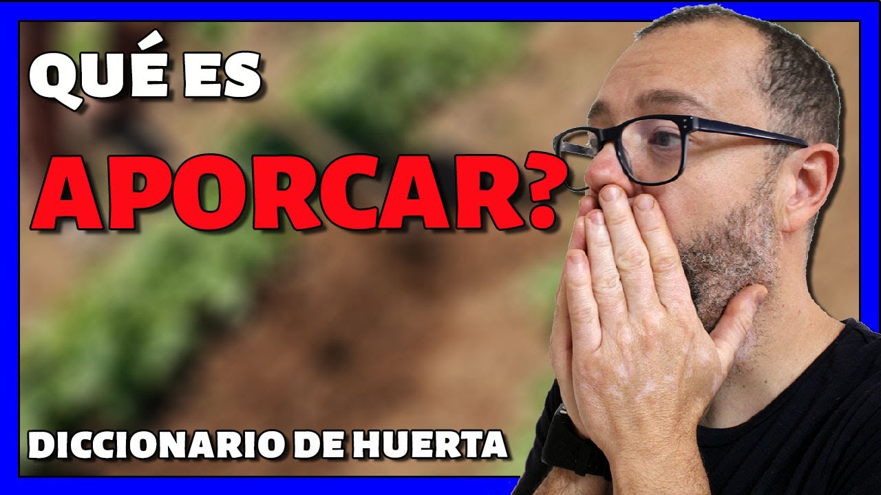 Qué es APORCAR En que Plantas se USA SIRVE (DICCIONARIO DE HUERTA📕 ...