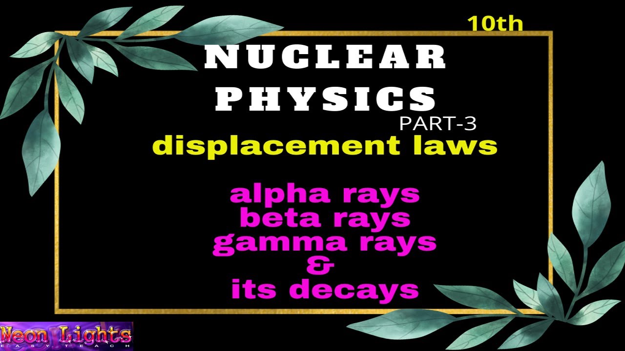 10th NUCLEAR PHYSICS/ TNPSC/ALPHA,BETA,GAMMA DECAYS / DISPLACEMENT LAW ...