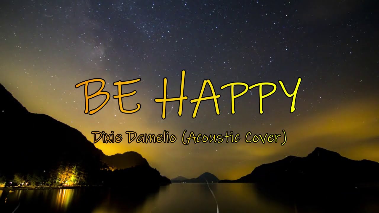 Dixie D'Amelio - Be Happy Lyrics Acoustic (No Copyright Music) - YouTube