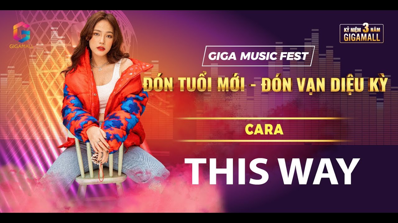 CARA HÁT LIVE "THIS WAY" TẠI GIGA MUSIC FEST - “ĐÓN TUỔI MỚI - ĐÓN VẠN ...