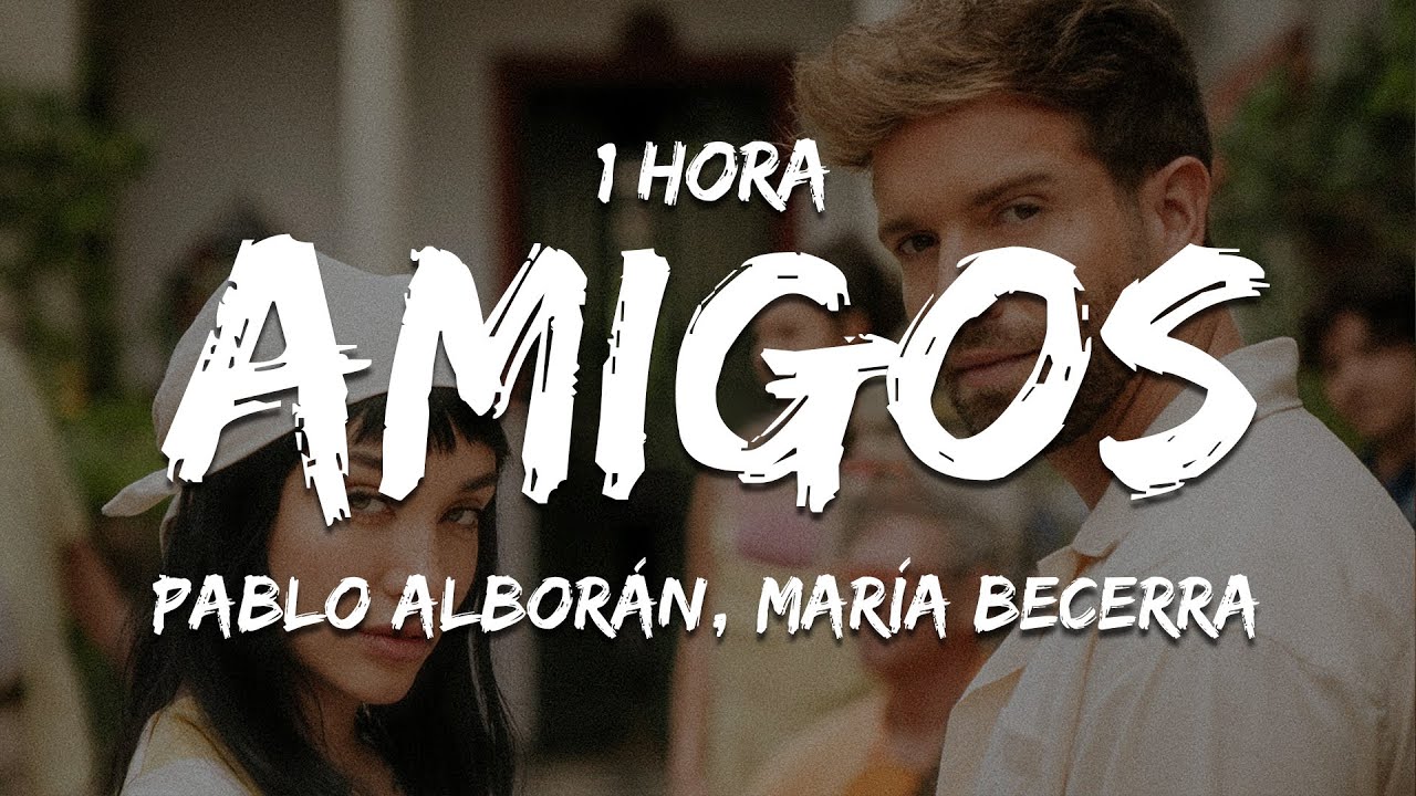 [1 HORA] Pablo Alborán, María Becerra - Amigos (Letra/Lyrics) - YouTube