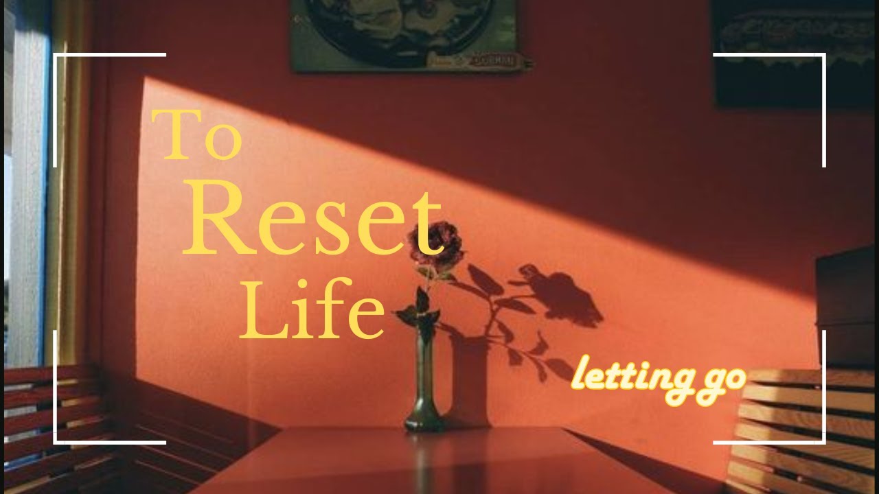 To reset life: letting go - YouTube