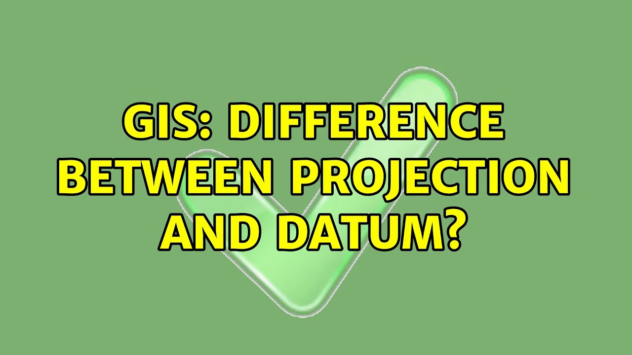 GIS: Difference between projection and datum? (11 Solutions!!) - YouTube
