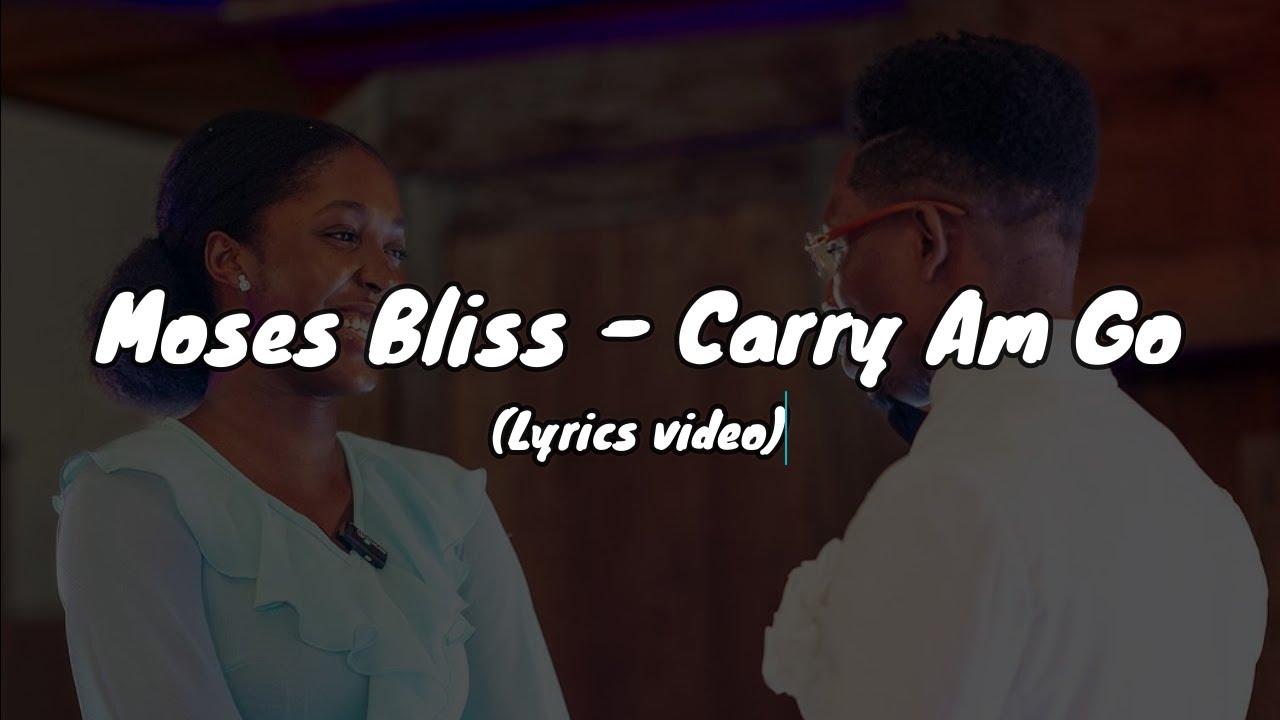Moses Bliss - Carry Am Go (Lyrics video) @MosesBliss - YouTube