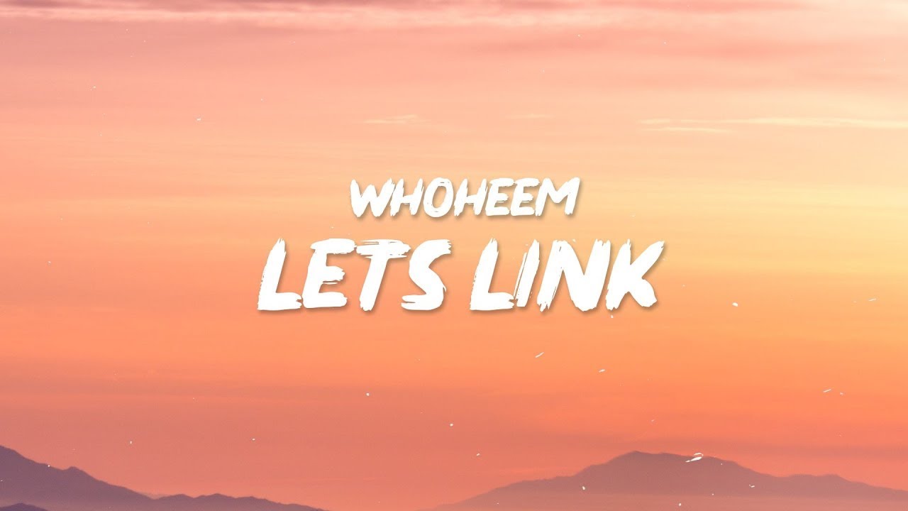 1 Hour | WhoHeem - Lets Link (Lyrics) | I like you I don't give a f*ck about your boyfriend ...