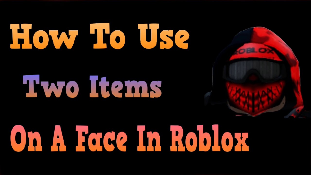 How to Use Two Items on A Face In Roblox. - YouTube