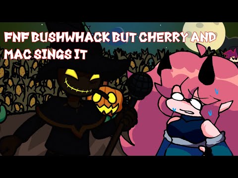 fnf bushwhack but cherry and mac (2v2) sings it - YouTube