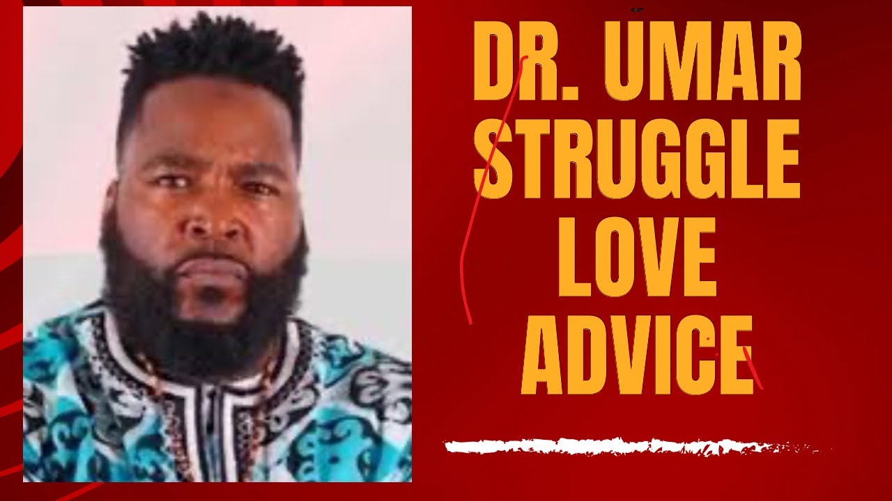DR. UMAR STRUGGLE LOVE ADVICE- WOMEN, DO NOT HELP BROKE MEN! !! - YouTube