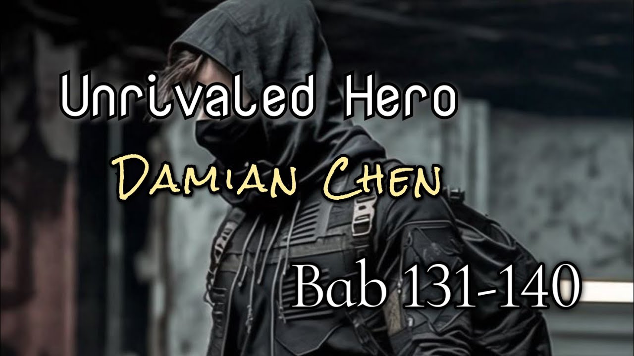 Bab 131-140 | Unrivaled Hero | Damian Chen - YouTube