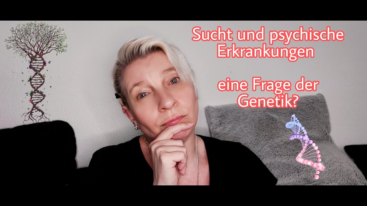 Sucht und psychische Erkrankungen eine Frage der Genetik? - YouTube