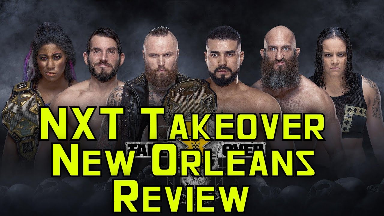 Nxt Takeover New Orleans 2018 Review Results And Reactions Youtube