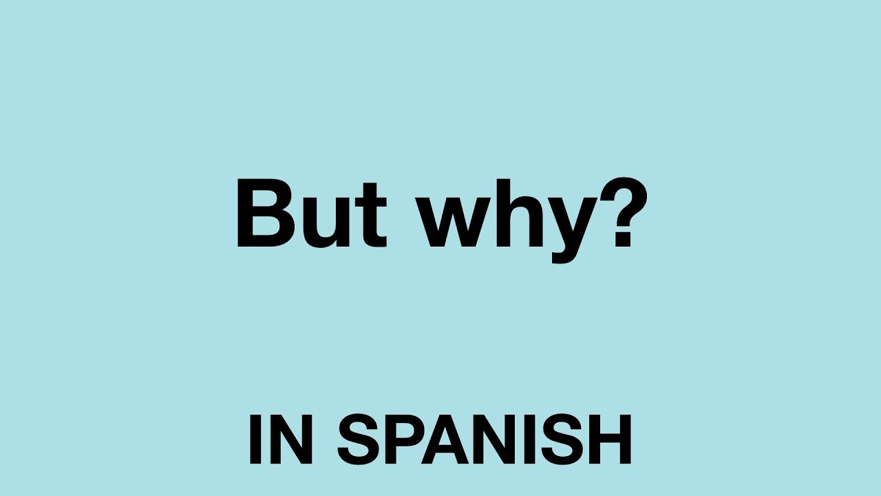 How To Say But Why In Spanish YouTube how-to-say-but-why-in-spanish-youtube