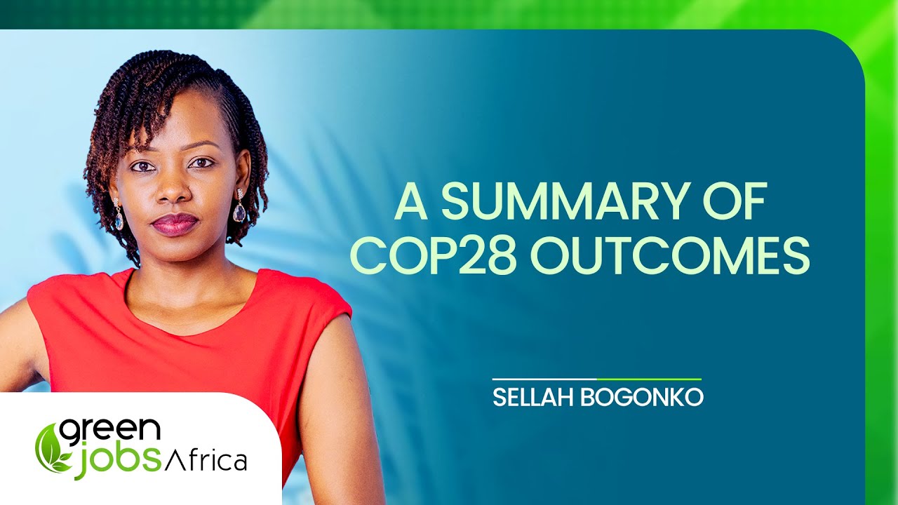28. A Summary Of COP28 Outcomes - With Sellah Bogonko - Green Jobs Africa - YouTube