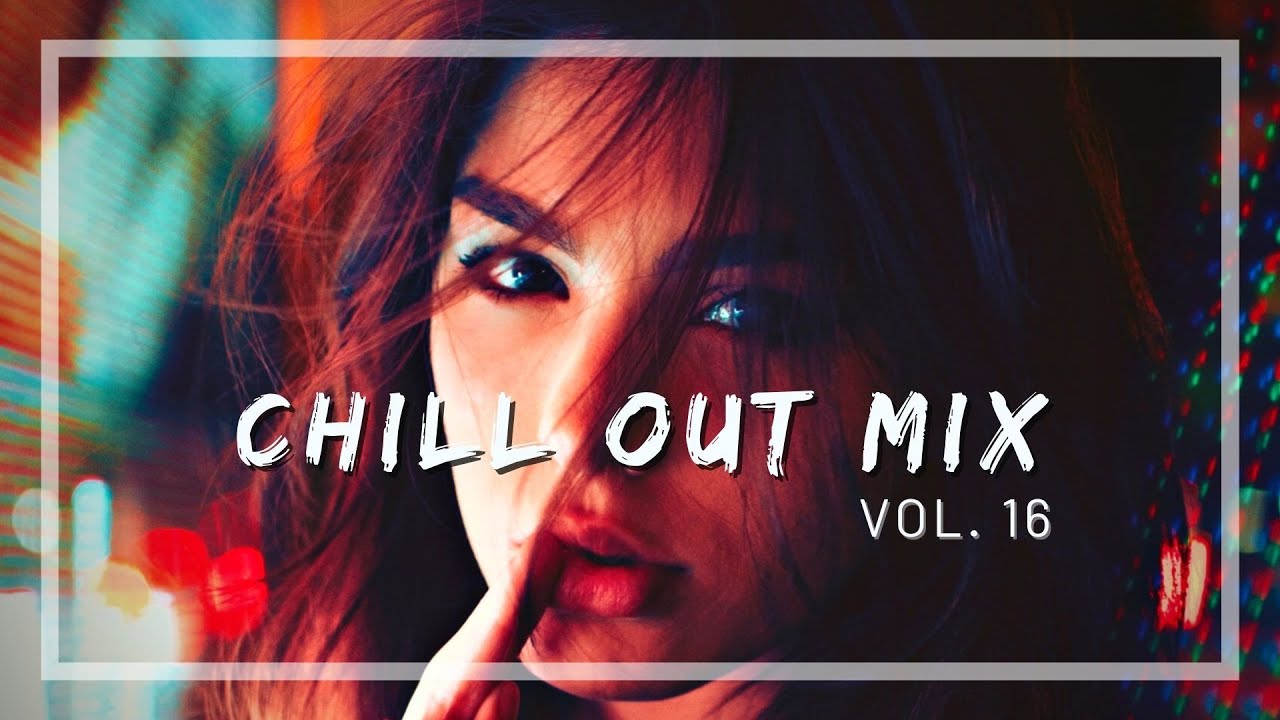 CHILL OUT MIX [ 1 HOUR ] | The Best of Chillstep/Ambient/Electronic ...