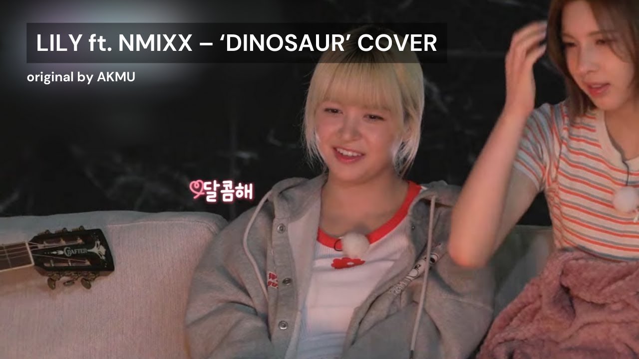 LILY (ft. NMIXX) – 'Dinosaur' (AKMU Cover) - YouTube