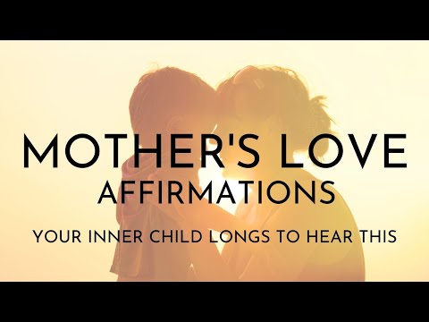 Mother's Love Affirmations (Your INNER Child LONGS to Hear This)