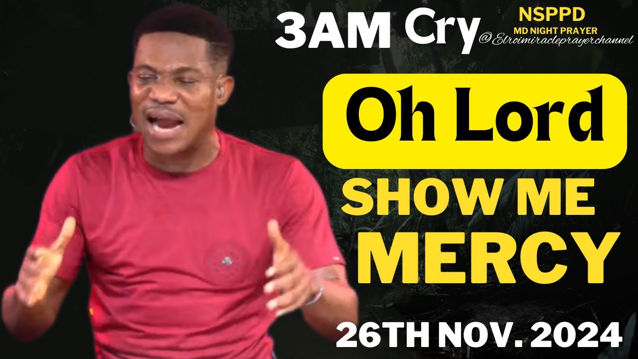 #NSPPD 3AM CRY FOR MERCY -TUESDAY ||OH LORD SHOW ME MERCY || PASTOR ...