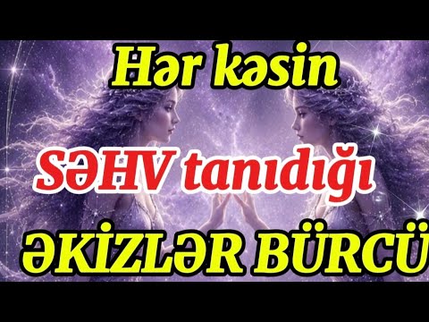 ƏKİZLƏR BÜRCÜ haqqında bilmədikləriniz,onların əsl xüsusiyyətləri nədir?