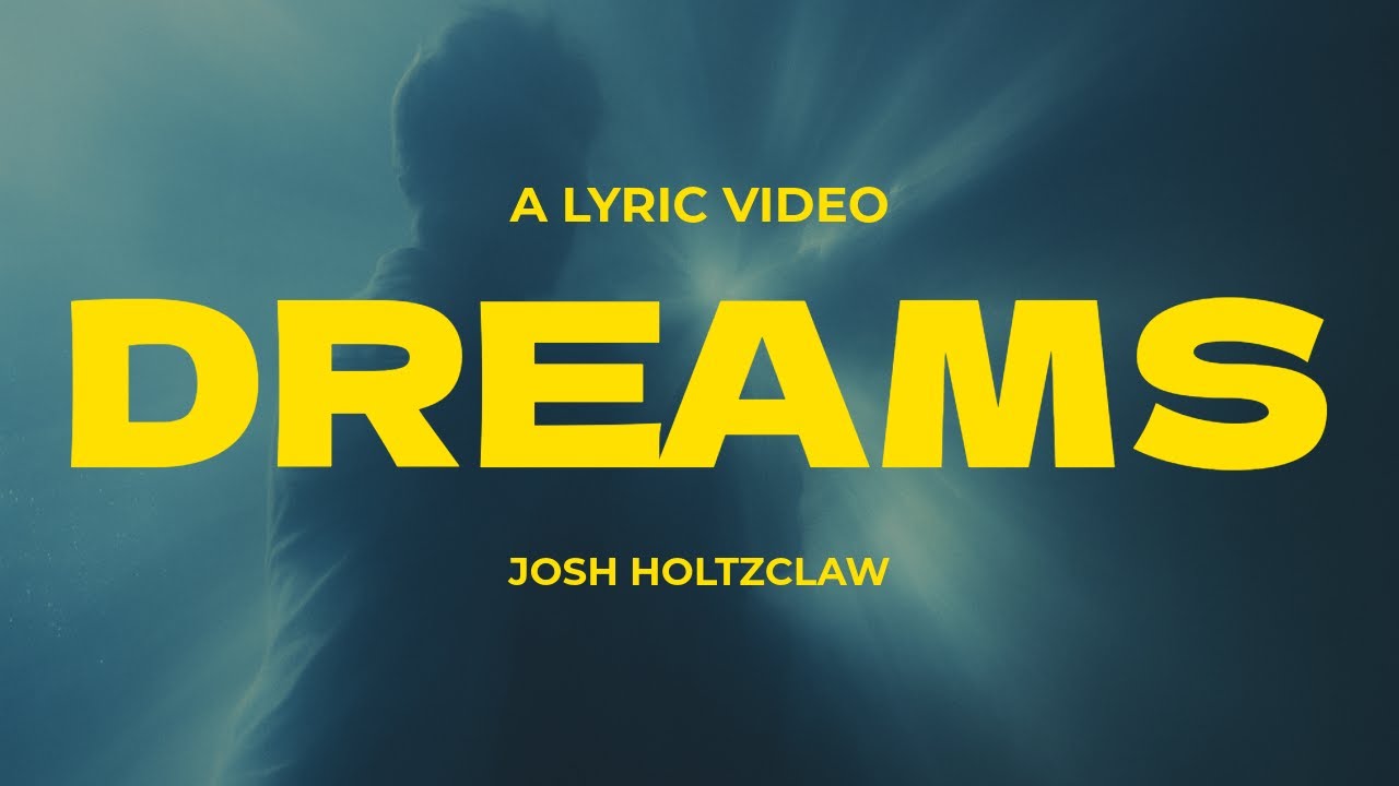 "Dreams" Lyric Music Video - Josh Holtzclaw - YouTube