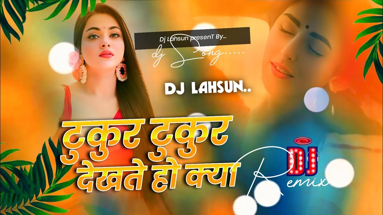 Tukur Tukur Dekhte Ho Kya | Old Hindi Dj Song | Full Hard Bass Mix By ...