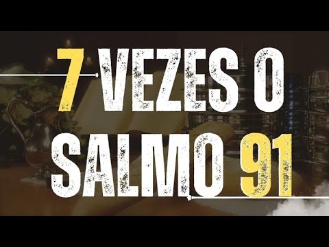 SALMOS 91 7 VEZES PARA PROTEÇÃO LIVRAMENTO E VITÓRIA - YouTube