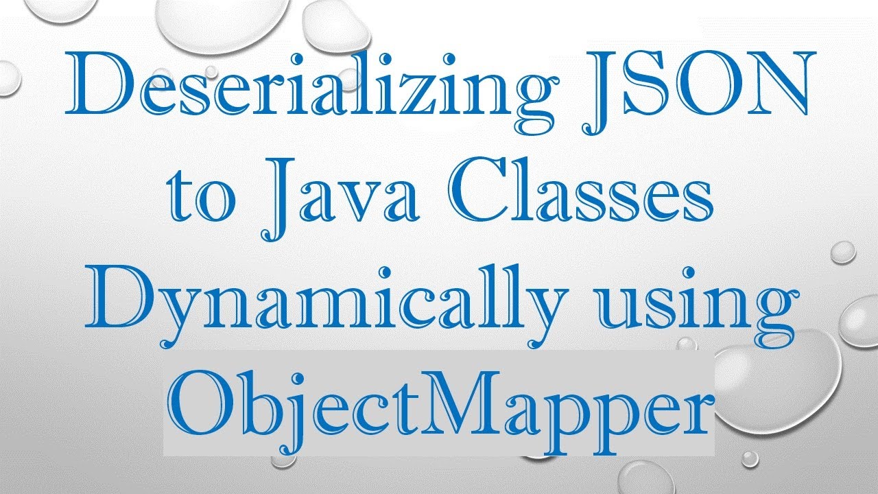 Deserializing Json To Java Classes Dynamically Using Objectmapper Youtube