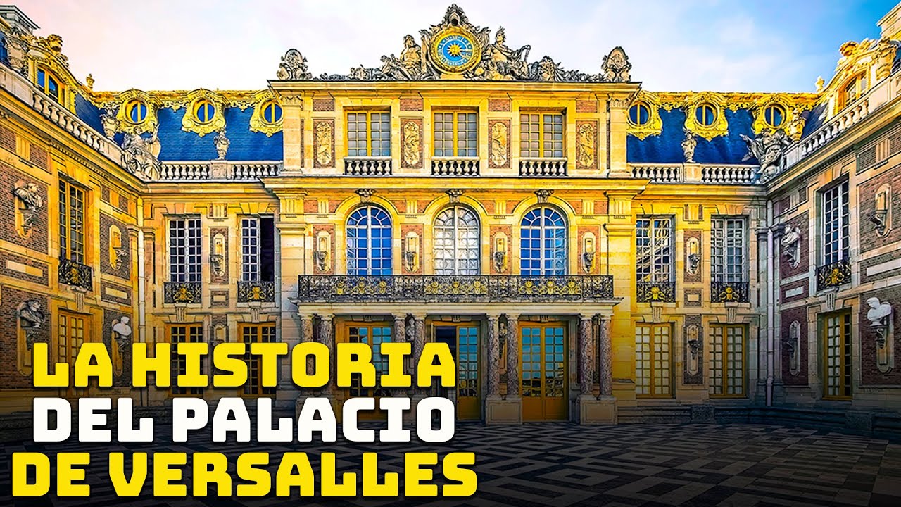 La Historia del Palacio de Versalles - YouTube