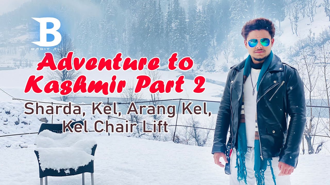 Adventure to Kashmir Part 2 - Sharda, Kel, Arang Kel, Kel Chair Lift ...