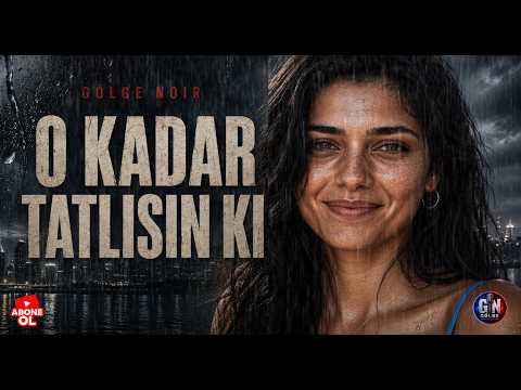 ⏩Gölge Noir_(O Kadar Tatlısın Ki)