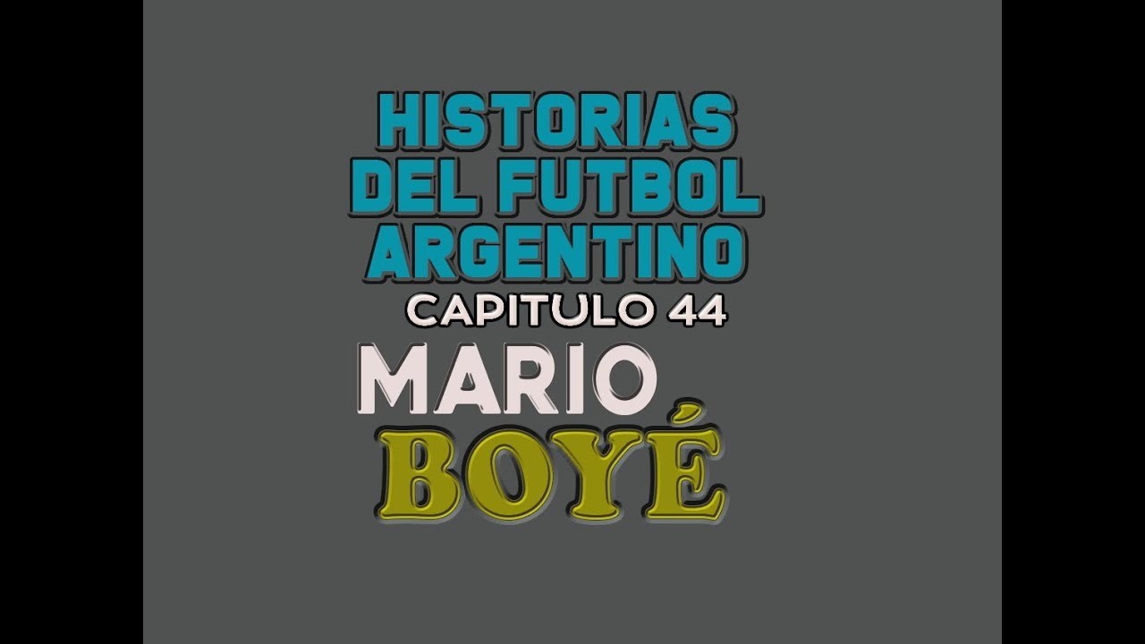 MARIO BOYÉ - Historias Del Fútbol Argentino Capitulo 44 (HD) - YouTube