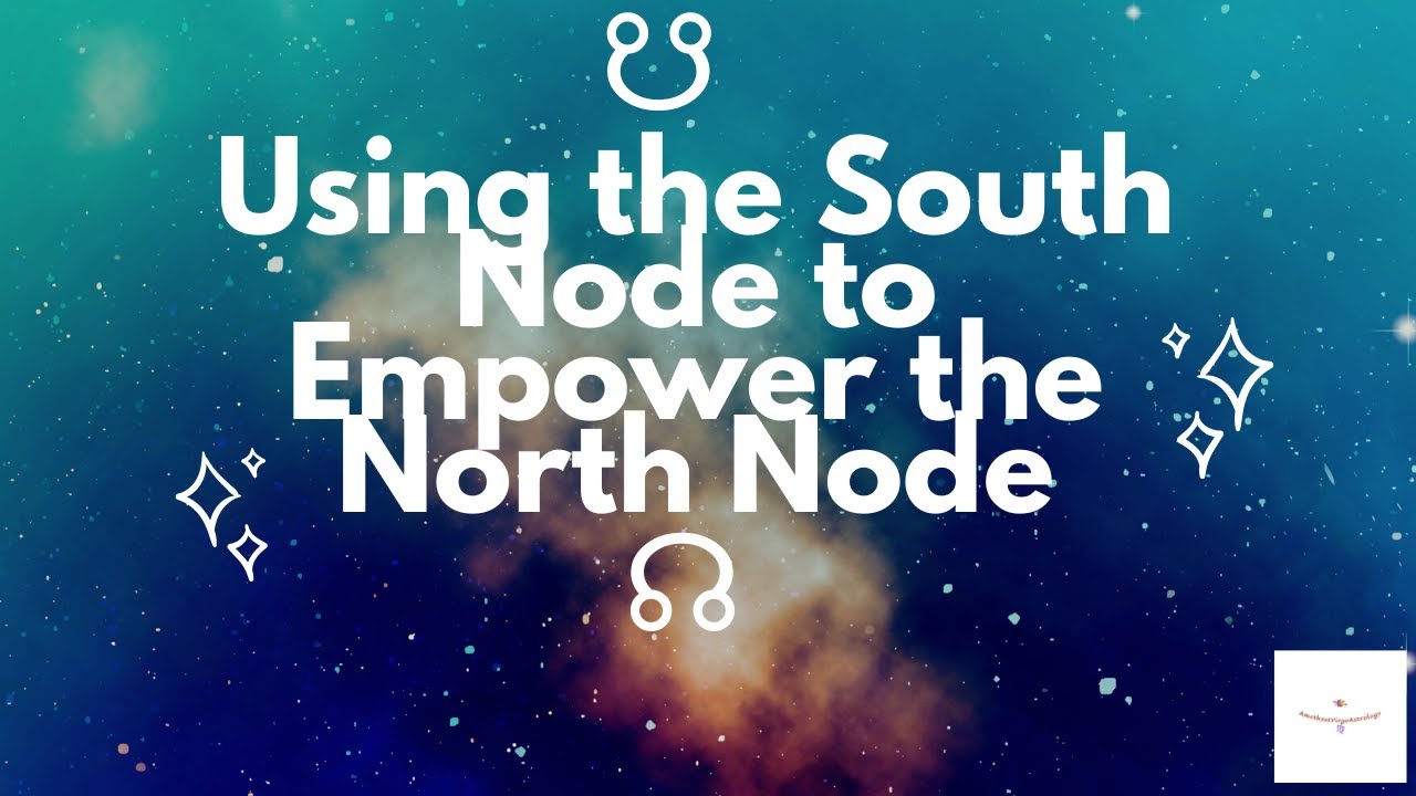 Using the South Node to Empower Your North Node - YouTube