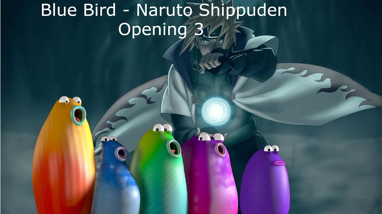 Blue Bird - Naruto Shippuden Opening 3 (BLOB OPERA) - YouTube
