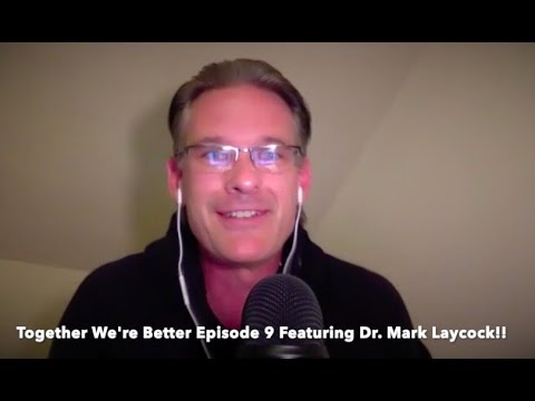 Together We're Better Episode #9 Featuring Dr. Mark Laycock! - YouTube