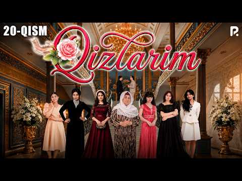 QIZLARIM 20-QISM | O‘zbek serial | Drama | 2026