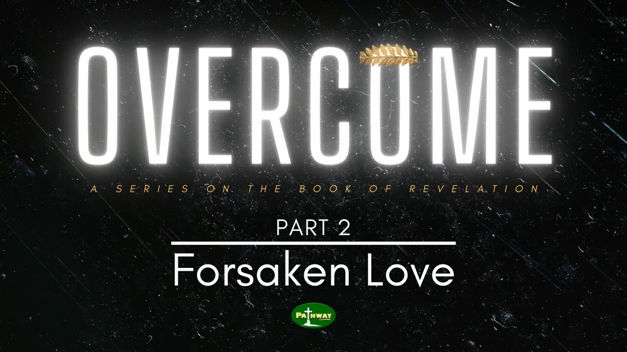 Forsaken Love | OVERCOME, Part 2 - YouTube