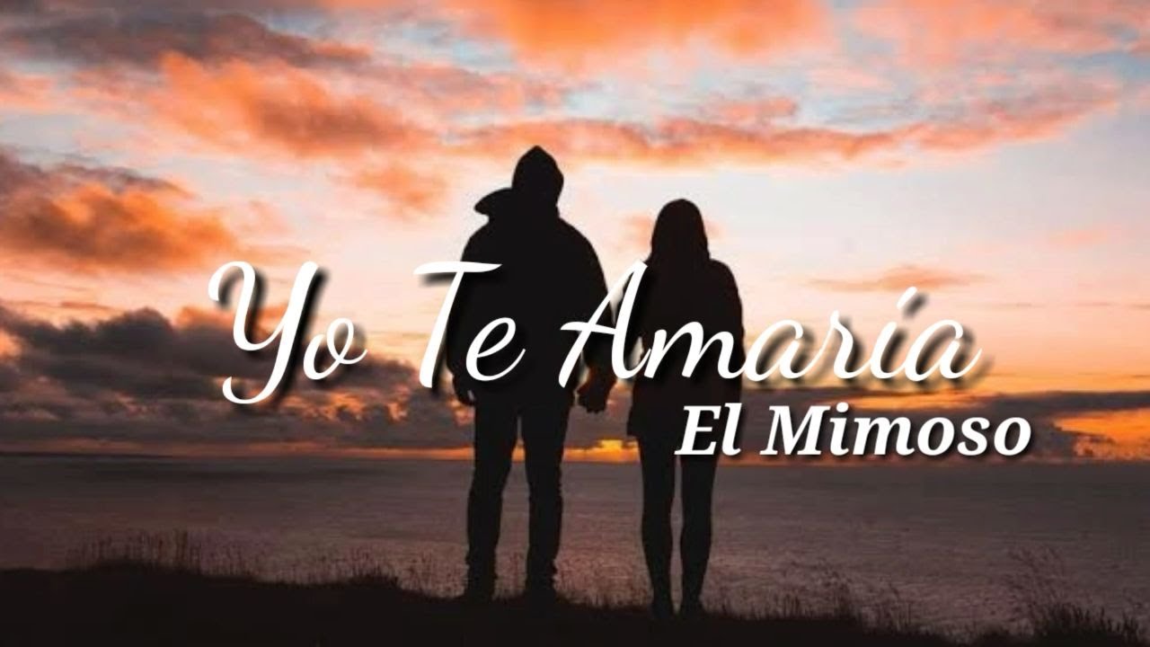 Yo Te Amaría - El Mimoso (LETRA) - YouTube