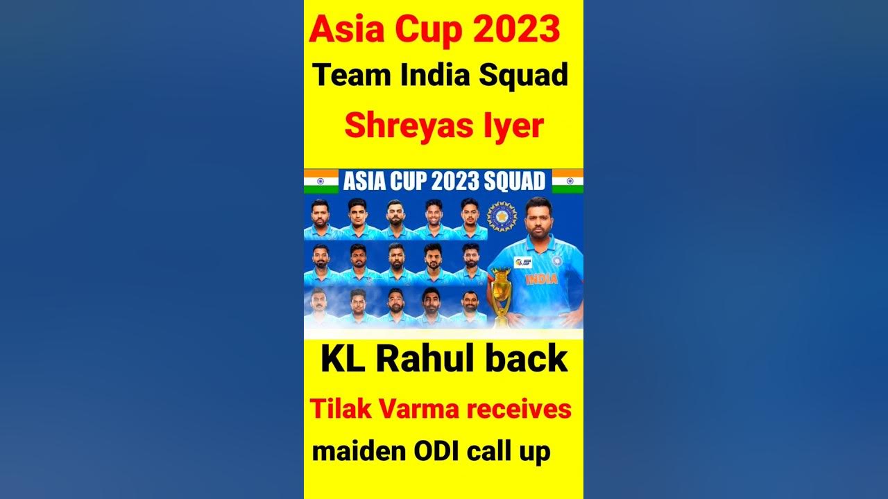 Asia Cup 2023 Team India Squad Announcement Shreyas Iyer Kl Rahul Back