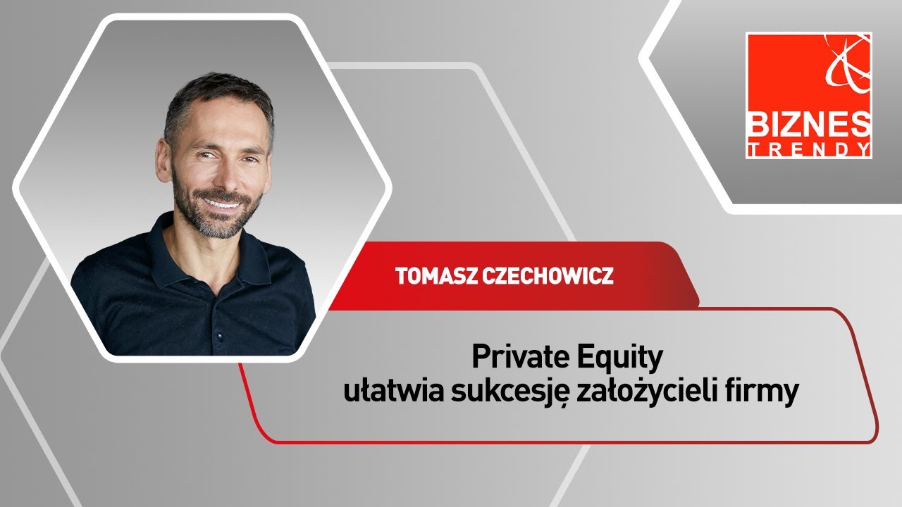 BiznesTrendy 2023 | Tomasz Czechowicz - Private Equity ułatwia sukcesję ...