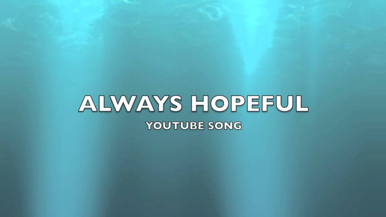 Always Hopeful | YouTube Song-Music - YouTube